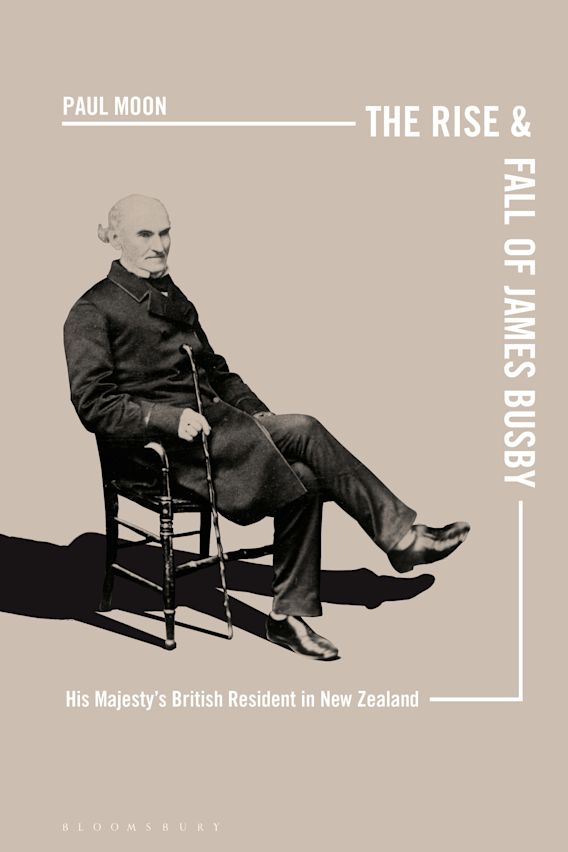 The Rise and Fall of James Busby: His Majesty’s British Resident in New ...