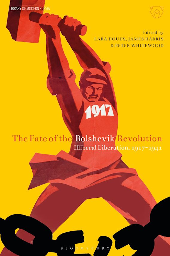The Fate of the Bolshevik Revolution: Illiberal Liberation, 1917-41 ...