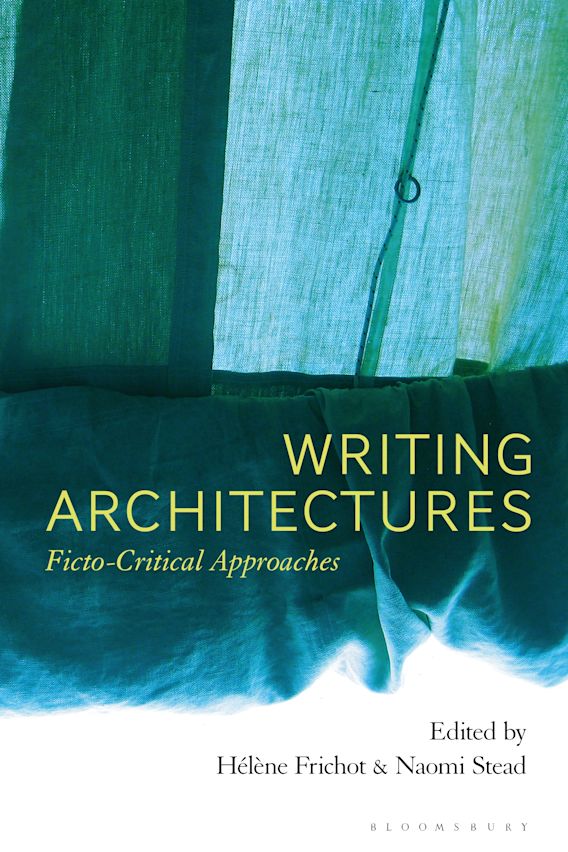 Writing Architectures: Ficto-Critical Approaches: Hélène Frichot ...