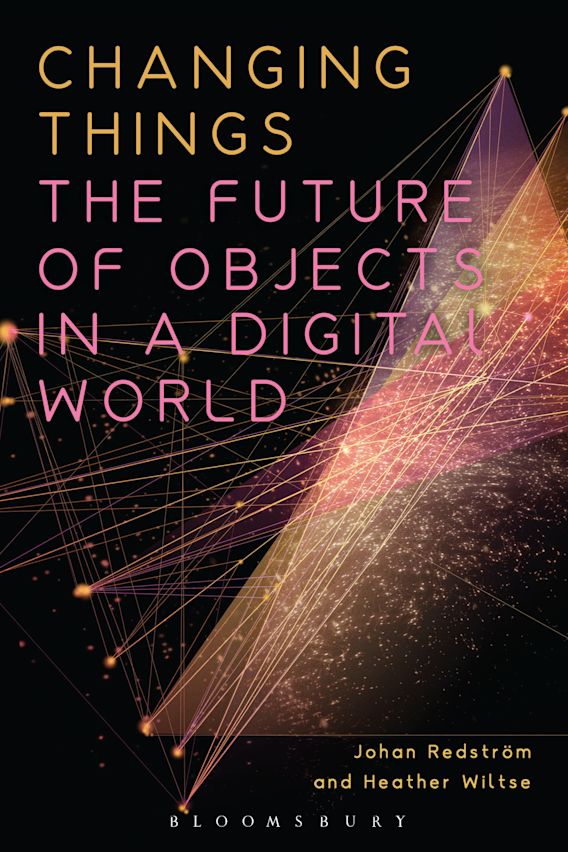 Changing Things: The Future of Objects in a Digital World: Johan ...