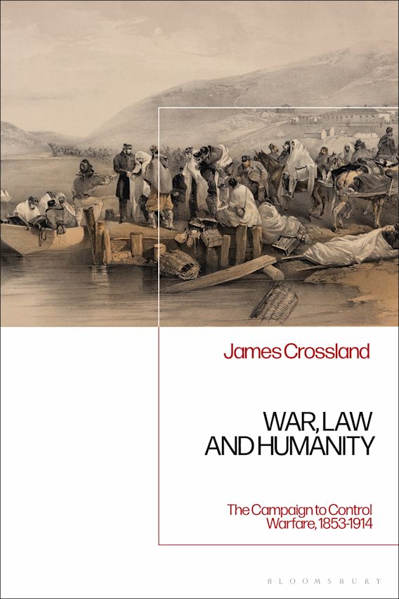 War, Law and Humanity: The Campaign to Control Warfare, 1853-1914 ...