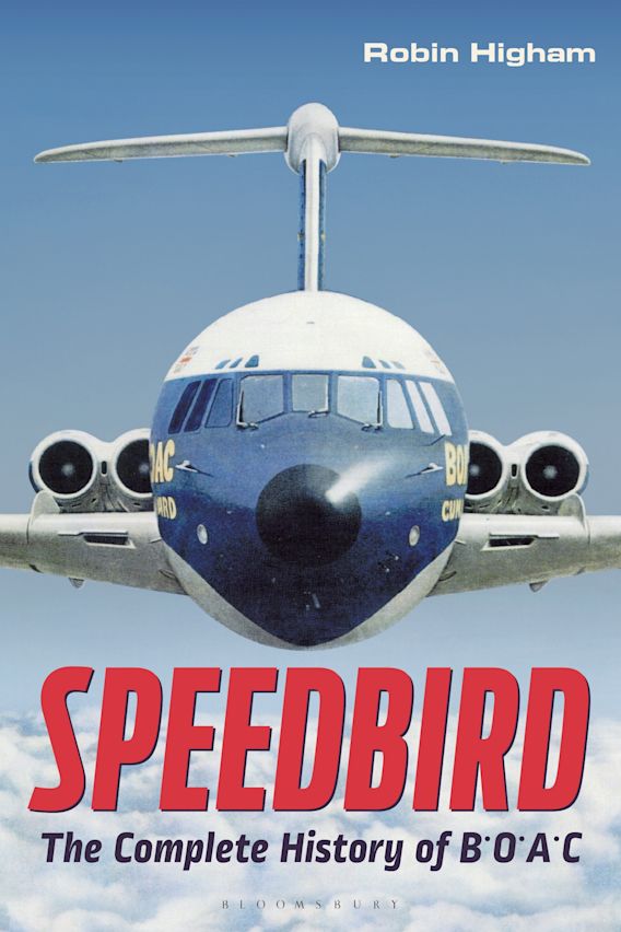 Speedbird: The Complete History of BOAC: Robin Higham: I.B. Tauris