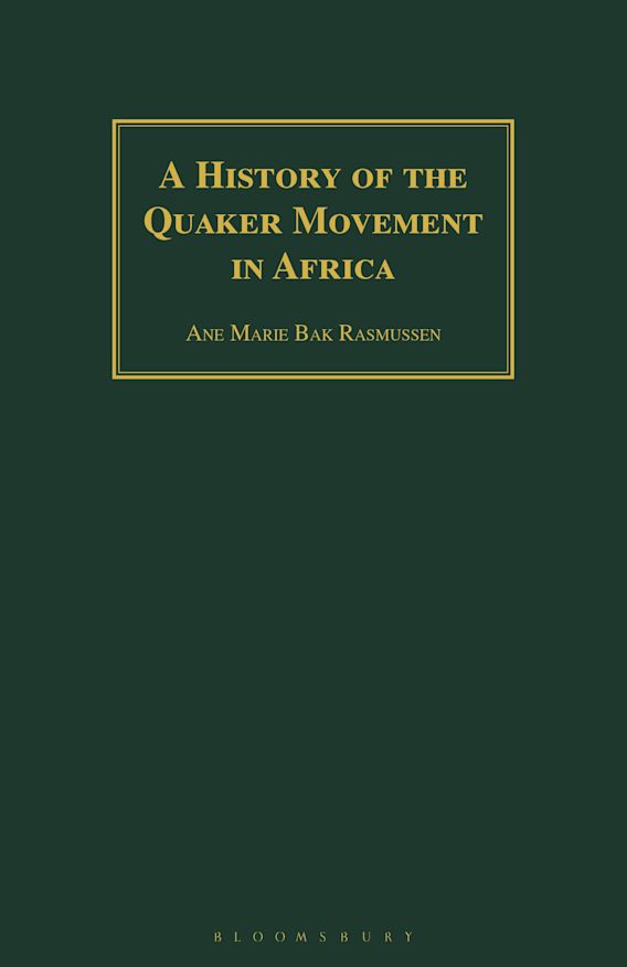 A History of the Quaker Movement in Africa: : Ane Marie Bak Rasmussen ...