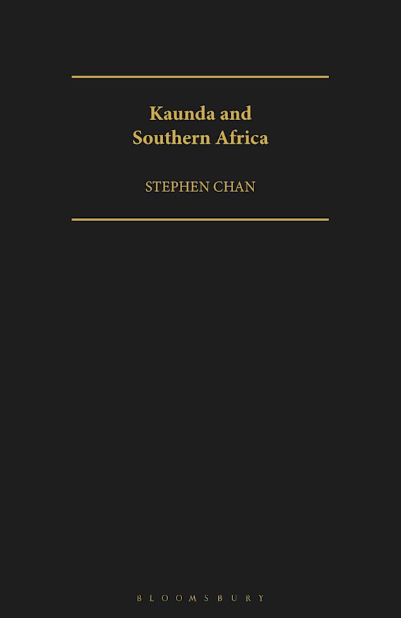 Kaunda and Southern Africa: : Stephen Chan: Bloomsbury Academic