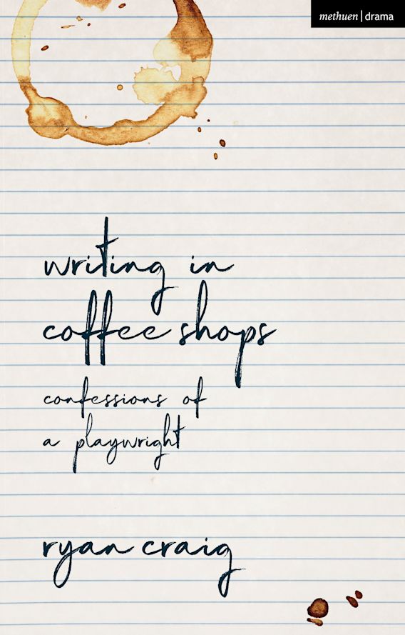 Writing in Coffee Shops: Confessions of a Playwright: Ryan Craig ...