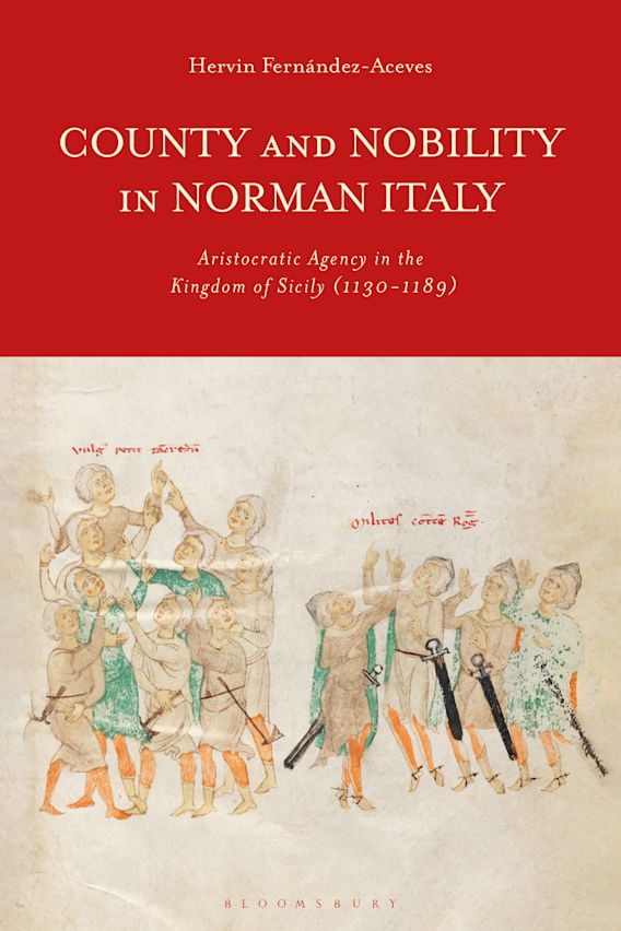 County and Nobility in Norman Italy: Aristocratic Agency in the Kingdom ...