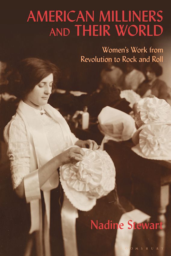 American Milliners and their World: Women's Work from Revolution to ...
