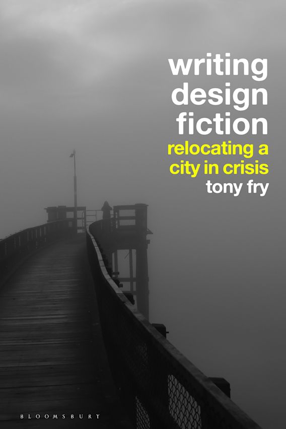 Writing Design Fiction: Relocating a City in Crisis: Tony Fry ...