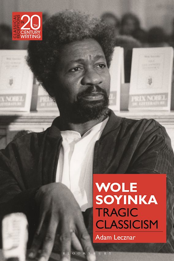 Wole Soyinka: Tragic Classicism: Classical Receptions in Twentieth ...