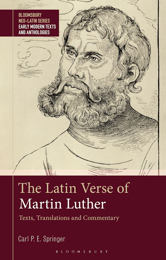 The Latin Verse of Martin Luther: : Bloomsbury Neo-Latin Series: Early ...