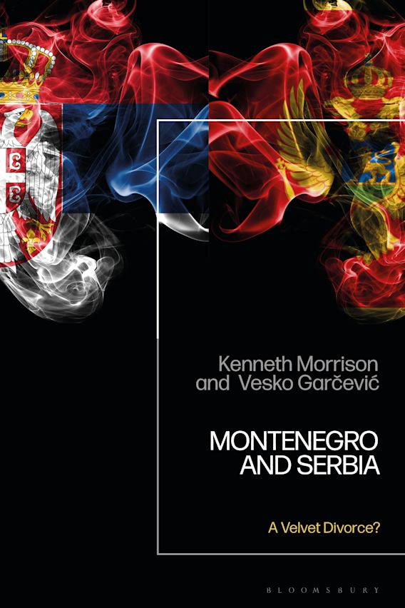 Montenegro and Serbia: A Velvet Divorce?: Kenneth Morrison: Bloomsbury ...