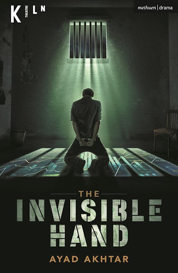 The Invisible Hand: : Modern Plays Ayad Akhtar Methuen Drama