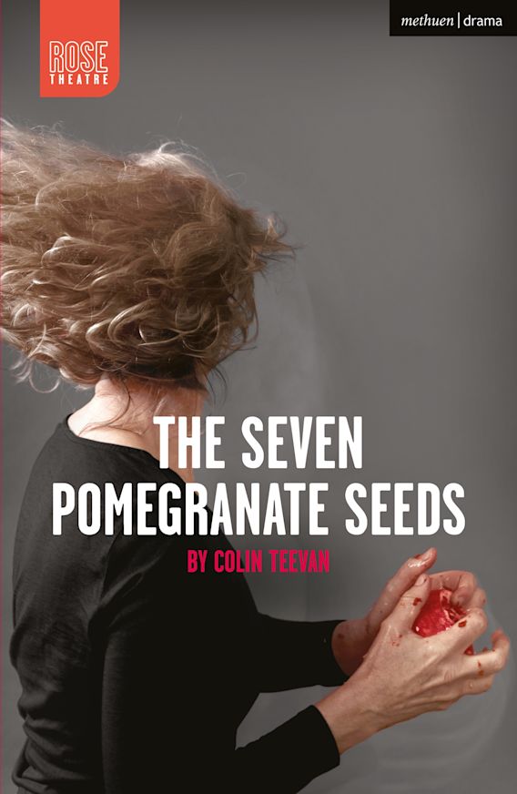 The Seven Pomegranate Seeds: : Modern Plays Colin Teevan Methuen Drama