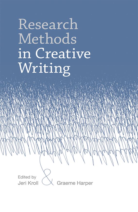 Research Methods in Creative Writing: : Jeri Kroll: Bloomsbury Academic