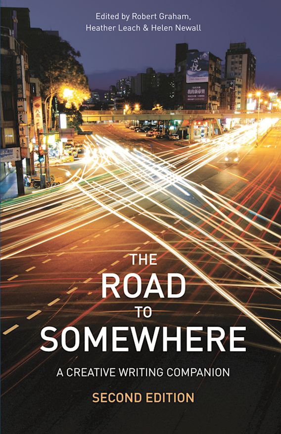 The Road to Somewhere: A Creative Writing Companion: Robert Graham ...