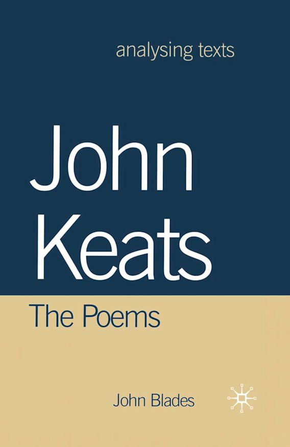 John Keats: : Analysing Texts John Blades Bloomsbury Academic