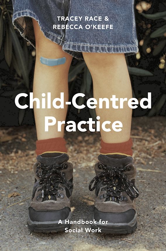 Child-Centred Practice: A Handbook for Social Work: Tracey Race ...