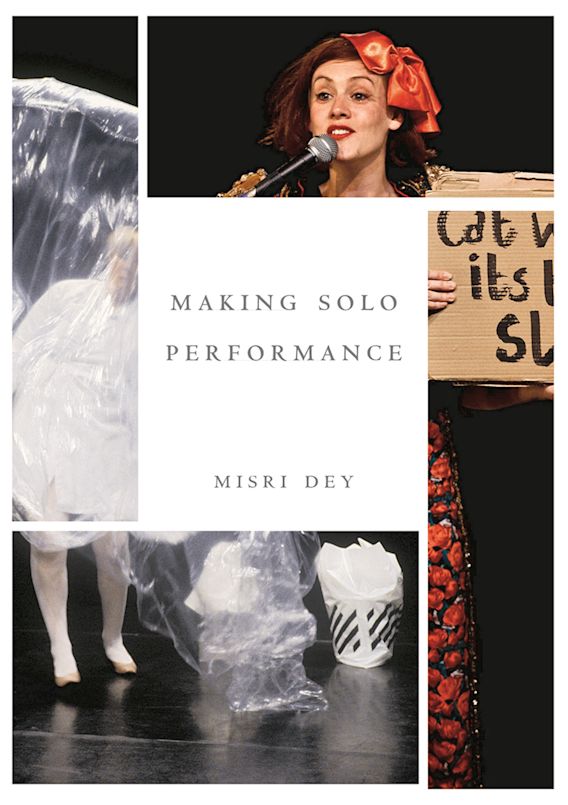 Making Solo Performance: Six Practitioner Interviews: Misri Dey ...