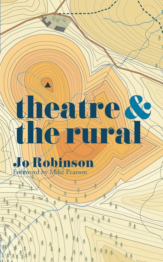 Theatre and The Rural: : Theatre And Jo Robinson Methuen Drama