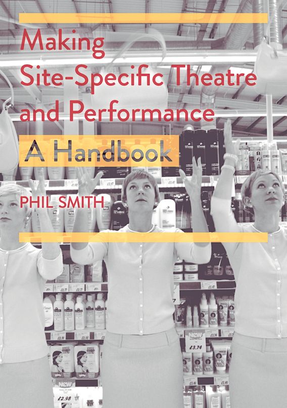 Making Site-Specific Theatre and Performance: A Handbook: Phil Smith ...