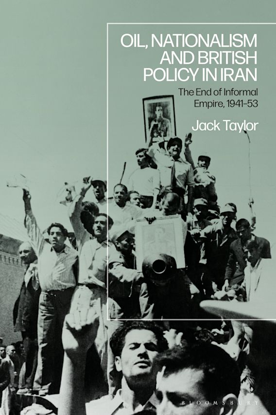 Oil, Nationalism and British Policy in Iran: The End of Informal Empire ...