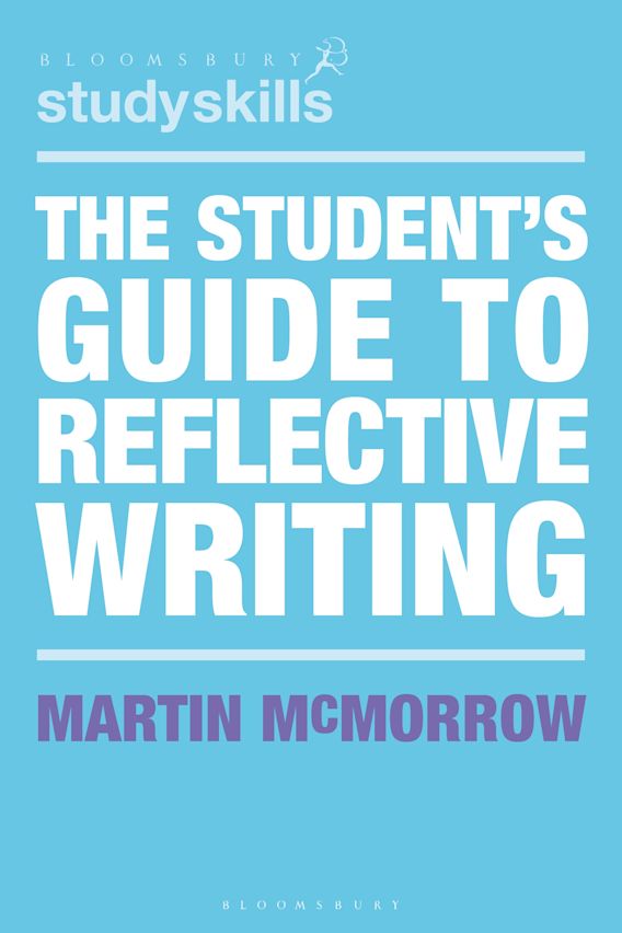 The Student's Guide to Reflective Writing: : Bloomsbury Study Skills ...