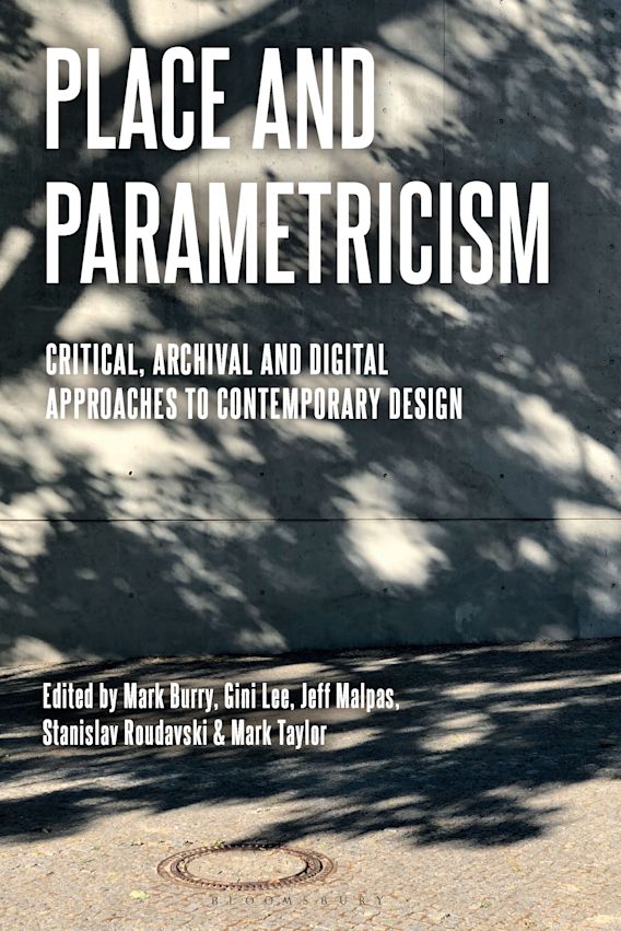 Place and Parametricism: Critical, Archival and Digital Approaches to ...