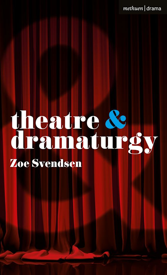 Theatre and Dramaturgy: : Theatre And Zoe Svendsen Methuen Drama