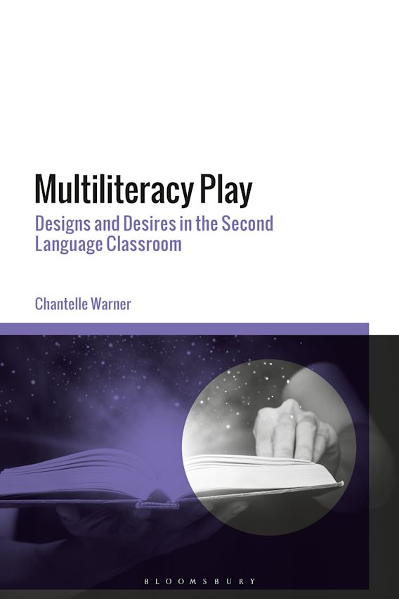 Multiliteracy Play: Designs and Desires in the Second Language Classroom: Chantelle Warner ...