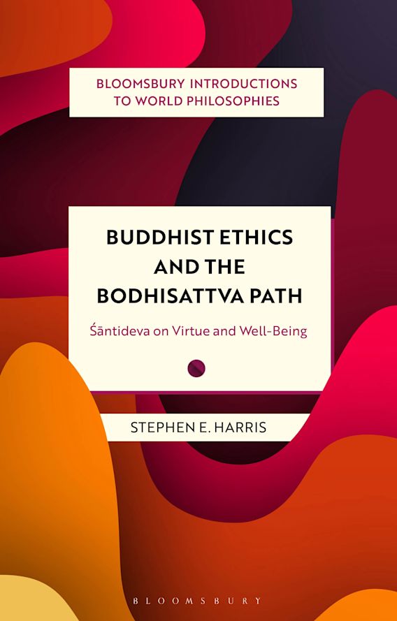 Buddhist Ethics and the Bodhisattva Path: Santideva on Virtue and Well-Being: Bloomsbury ...