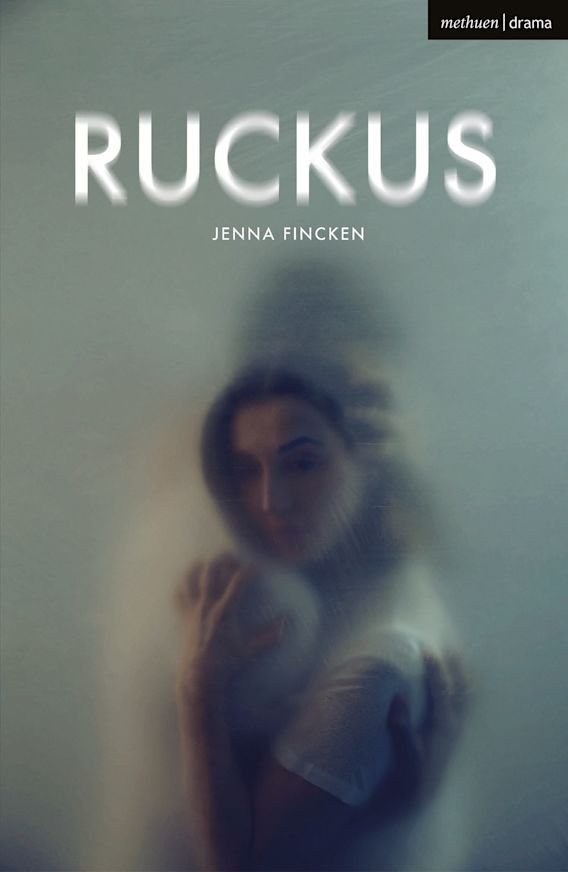 Ruckus: : Modern Plays Jenna Fincken Methuen Drama