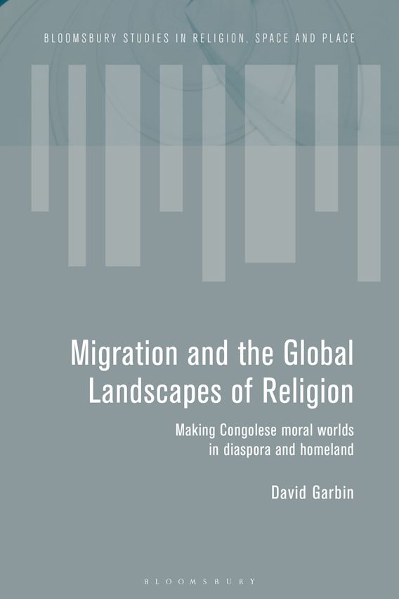 Migration and the Global Landscapes of Religion: Making Congolese Moral ...