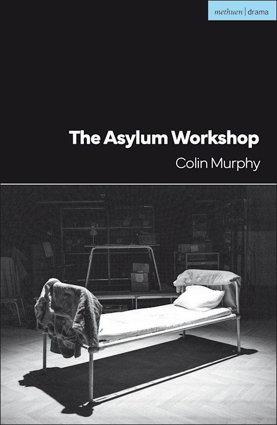 The Asylum Workshop: : Modern Plays Colin Murphy Methuen Drama