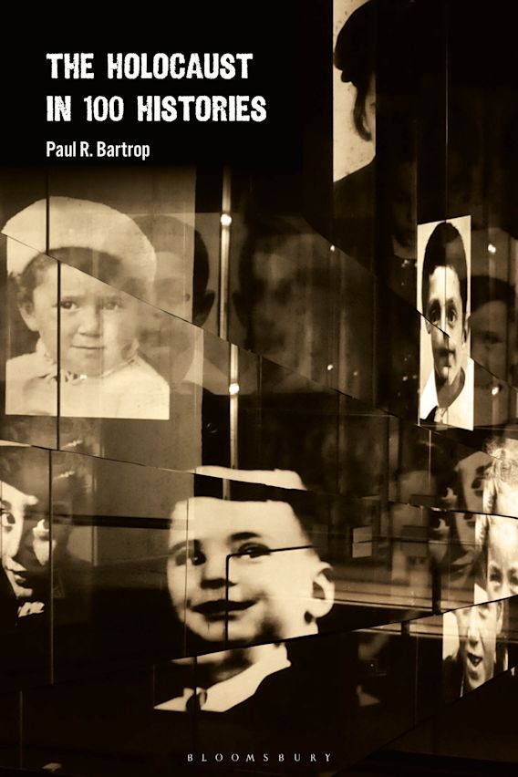 The Holocaust in 100 Histories: : Paul R. Bartrop: Bloomsbury Academic