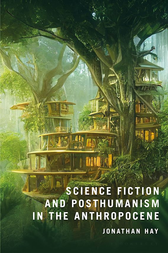 Science Fiction and Posthumanism in the Anthropocene: : Jonathan Hay ...