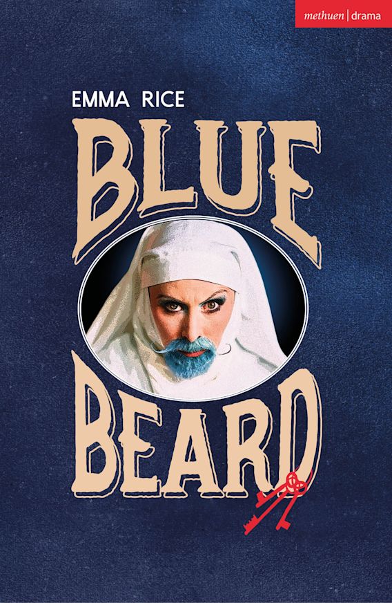Blue Beard: : Modern Plays Emma Rice Methuen Drama