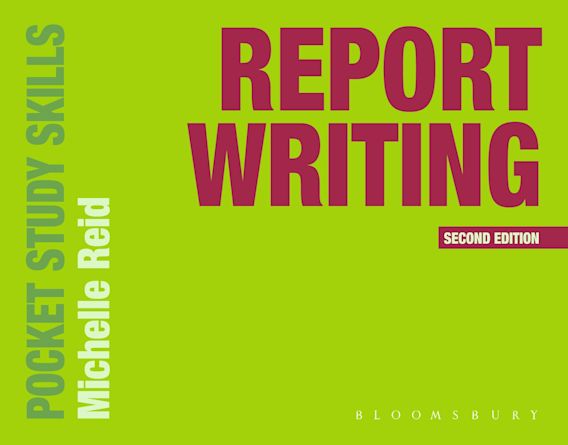 Report Writing: : Pocket Study Skills Michelle Reid Bloomsbury Academic