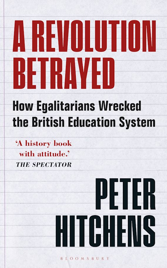 A Revolution Betrayed: How Egalitarians Wrecked the British Education ...