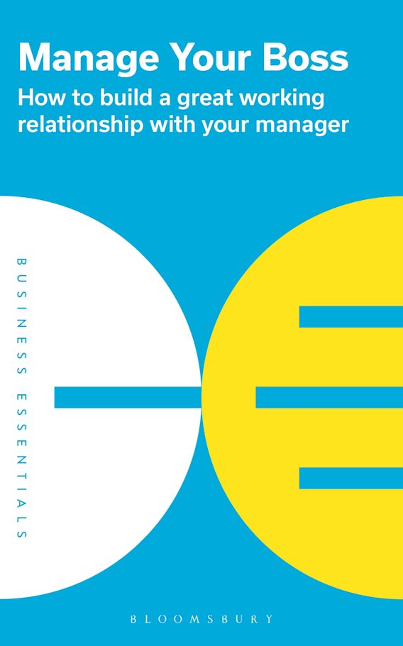 Manage Your Boss: How to build a great working relationship with your ...