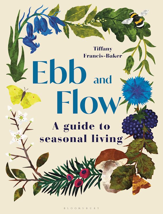 Ebb and Flow: A Guide to Seasonal Living: Tiffany Francis-Baker ...