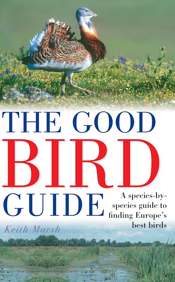 The Good Bird Guide: A Species-by-Species Guide to Finding Europe's ...