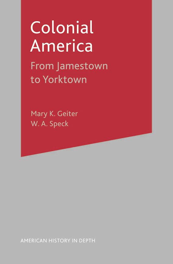Colonial America: From Jamestown to Yorktown: American History in Depth ...