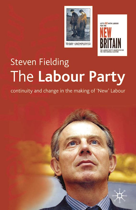 The Labour Party: Continuity and Change in the Making of 'New' Labour ...