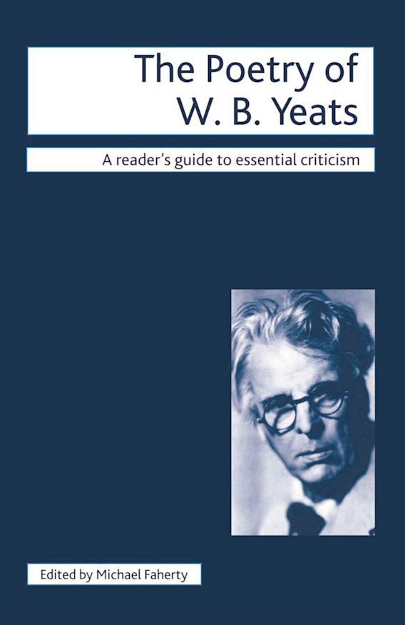 The Poetry of W.B. Yeats: : Readers' Guides to Essential Criticism ...