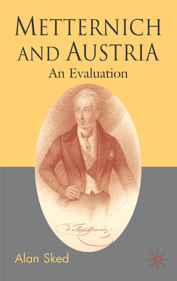 Metternich and Austria: An Evaluation: Alan Sked: Red Globe Press