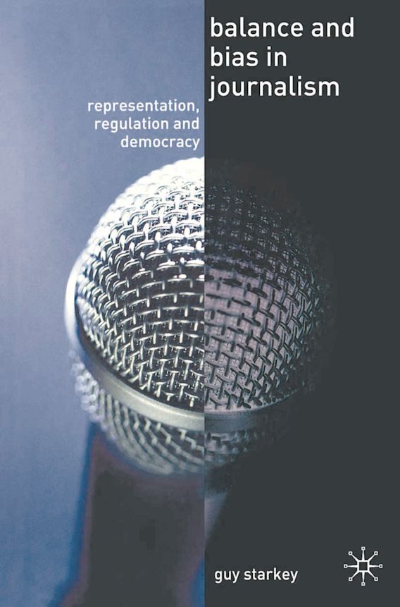 Balance and Bias in Journalism: Representation, Regulation and ...