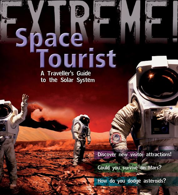 Extreme Science: Space Tourist: A Traveller's Guide to The Solar System ...