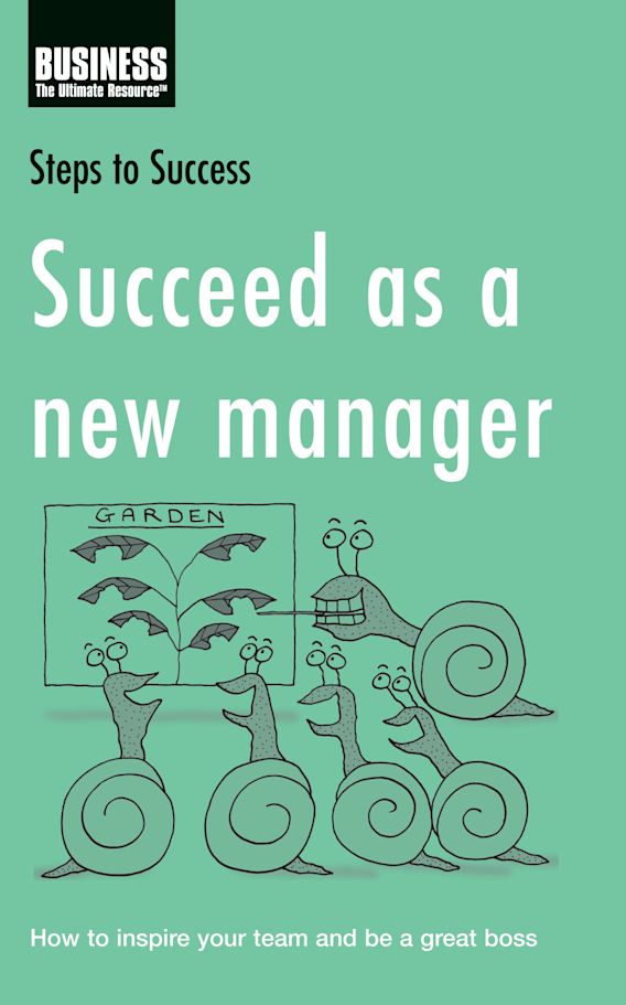 Succeed as a New Manager: How to Inspire Your Team and be a Great Boss ...