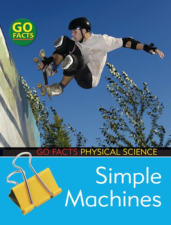Simple Machines: Physical Science: Go Facts: Physical Science Ian Rohr ...