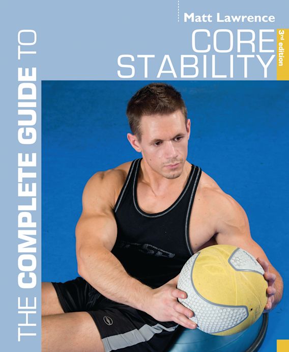 The Complete Guide to Core Stability: : Matt Lawrence: Bloomsbury Sport